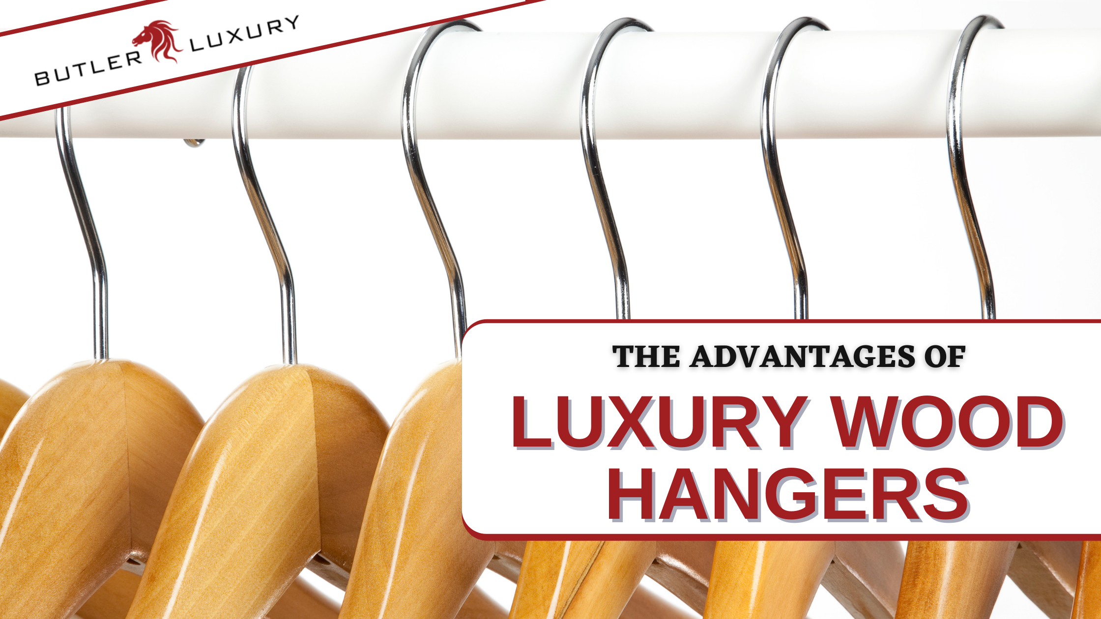 The Advantages of Luxury Wood Hangers: Explained - Butler Luxury